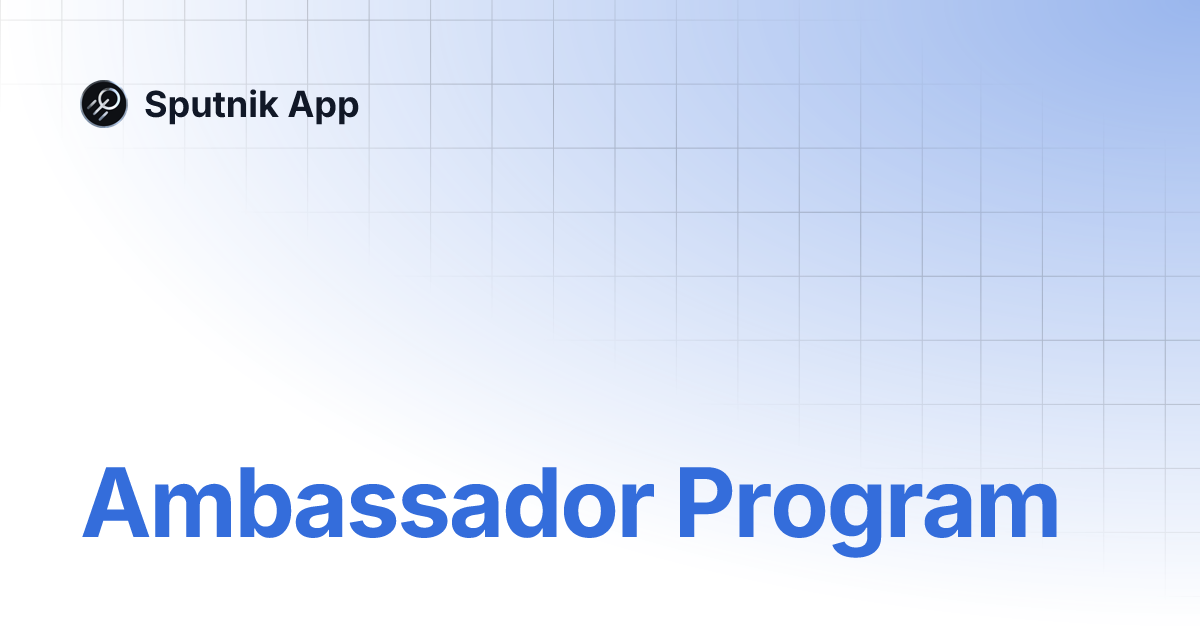 Ambassador Program | Sputnik App